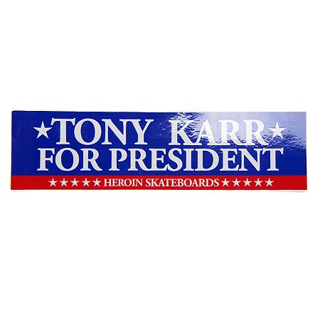 Heroin Skateboards Tony Karr for President Bumper Sticker — Skatepark ...